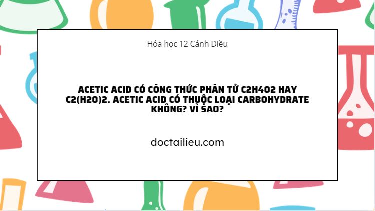 Acetic acid có công thức phân tử C2H4O2 hay C2(H2O)2