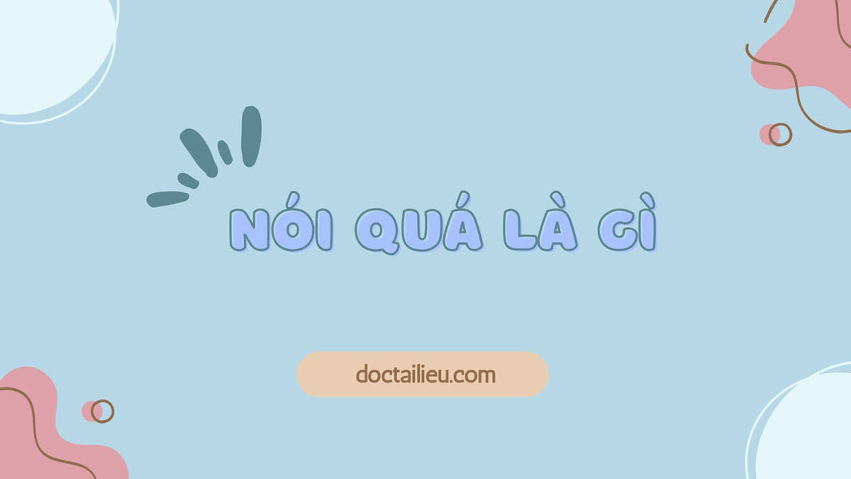 Nói quá là gì? Tác dụng và các kiểu nói quá thường gặp
