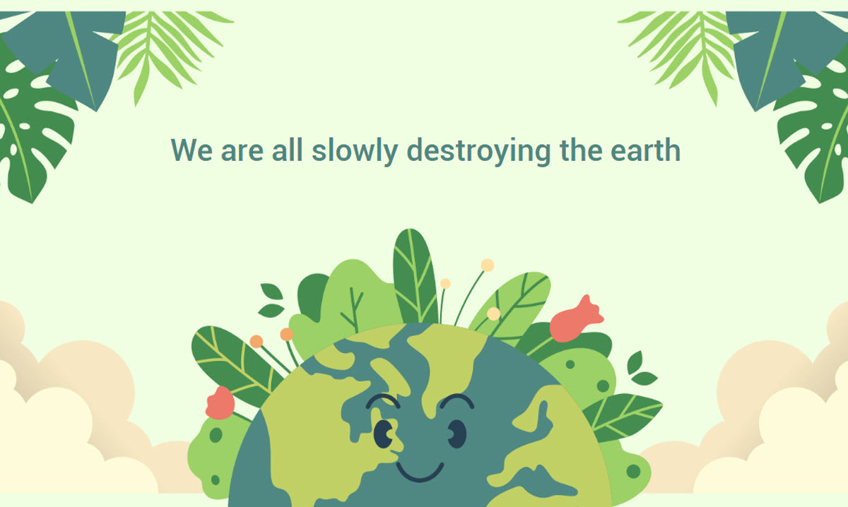 We are all slowly destroying the earth